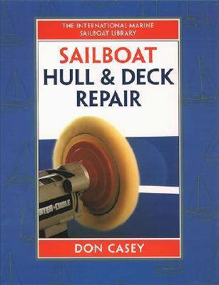 Sailboat Hull and Deck Repair (IM Sailboat Library) by Don Casey ...