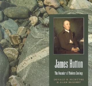 James Hutton: Founder of Modern Geology TheThe Father of Modern Geology ...