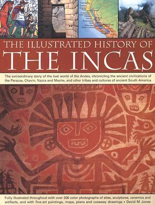 The Illustrated History of the Incas: The extraordinary story of the ...