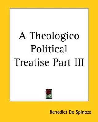 A Theologico Political Treatise Part III by Baruch Spinoza | Goodreads