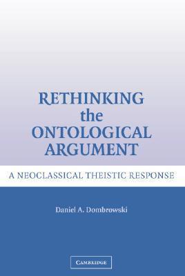 Rethinking the Ontological Argument: A Neoclassical Theistic Response ...