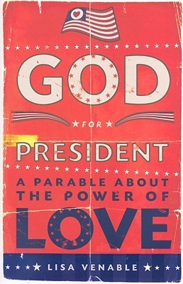 God for President: A Parable About the Power of Love by Lisa Venable ...
