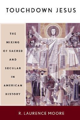 Touchdown Jesus: The Mixing of Sacred and Secular in American History ...