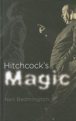 Hitchcock's Magic by Neil Badmington | Goodreads