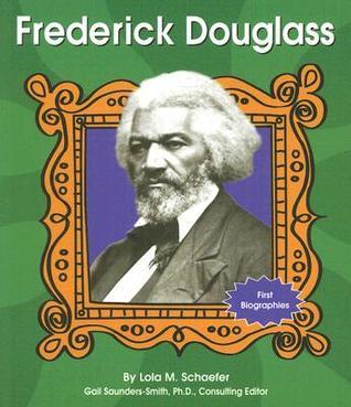Frederick Douglass (First Biographies) by Lola M. Schaefer | Goodreads