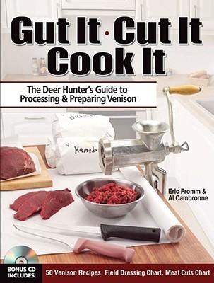 Gut It. Cut It. Cook It.: The Deer Hunter's Guide to Processing ...