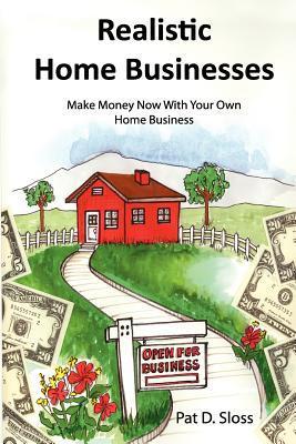 Realistic Home Businesses: Make Money Now With Your Own Home Business ...