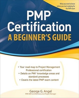 PMP Certification, A Beginner's Guide by George G. Angel | Goodreads