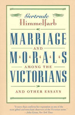 Marriage and Morals Among the Victorians by Gertrude Himmelfarb | Goodreads