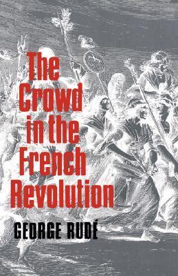The Crowd in the French Revolution by George Rudé | Goodreads