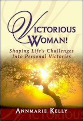Victorious Woman! Shaping Life's Challenges into Personal Victories by ...