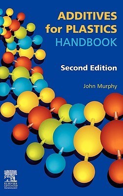 Additives for Plastics Handbook by John Murphy | Goodreads