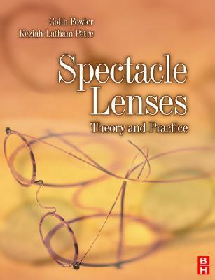 Spectacle Lenses: Theory and Practice by Colin Fowler BSc PhD FSMC ...