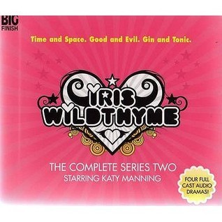 Iris Wildthyme: The Complete Series 2 by Mark Michalowski | Goodreads