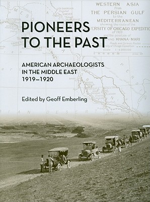 Pioneers to the Past: American Archaeologists in the Middle East, 1919 ...