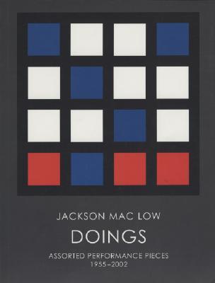 Jackson Mac Low: Doings: Performance Works 1955-2002 by Jackson Mac Low ...