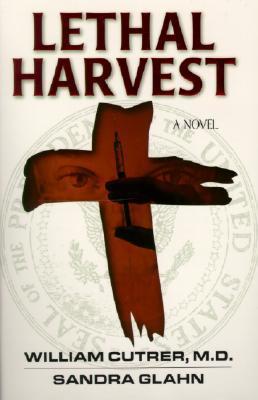 Lethal Harvest (Bioethics, #1) by William Cutrer MD | Goodreads