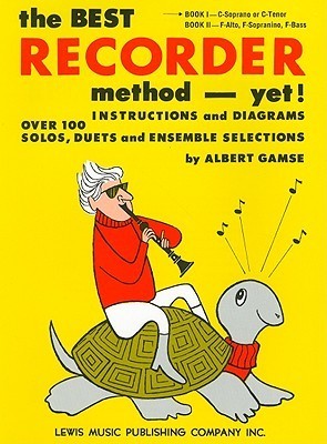 The Best Recorder Method - Yet!: Book 1 by Albert Gamse | Goodreads