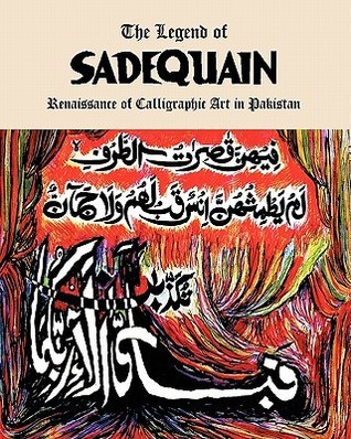 The Legend of Sadequain: Renaissance of Calligraphic Art in Pakistan by ...