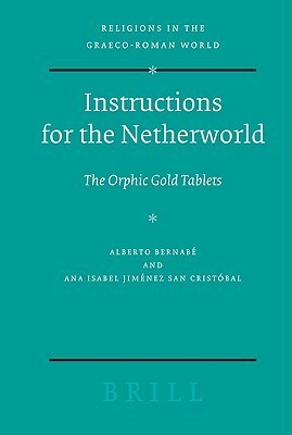 Instructions for the Netherworld: The Orphic Gold Tablets by Alberto ...