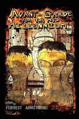 Avant-Garde for the New Millennium by Forrest Armstrong | Goodreads