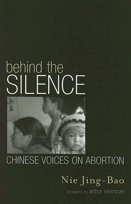 Behind the Silence: Chinese Voices on Abortion by Jing-Bao Nie | Goodreads