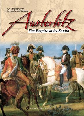 Austerlitz: The Empire at its Zenith by François Guy Hourtoulle | Goodreads