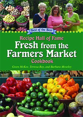 Recipe Hall of Fame Fresh From the Farmers Market Cookbook by Gwen ...