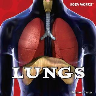 Lungs (Body Works) by Shannon Caster | Goodreads