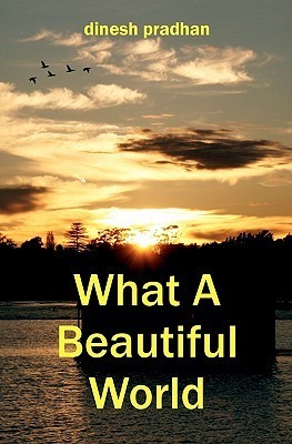 What A Beautiful World by Dinesh Pradhan | Goodreads