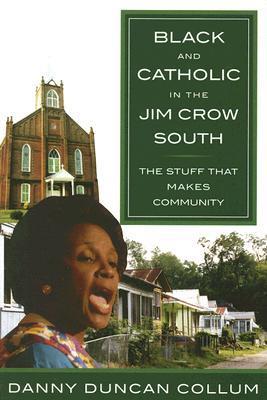Black and Catholic in the Jim Crow South: The Stuff That Makes ...