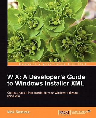 Wix: A Developer's Guide to Windows Installer Xml by Nick Ramirez | Goodreads