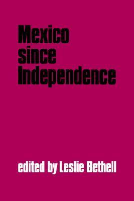 Mexico since Independence by Leslie Bethell | Goodreads