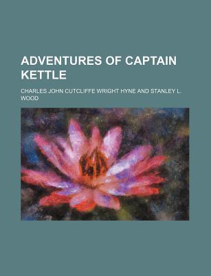 Adventures of Captain Kettle by Charles John Cutcliffe Wright Hyne ...