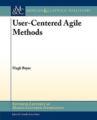 User-Centered Agile Methods by Hugh Beyer | Goodreads