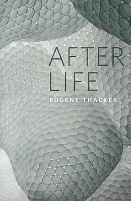 After Life by Eugene Thacker | Goodreads