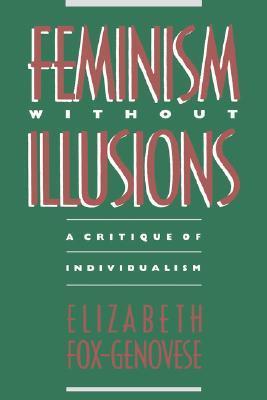 Feminism Without Illusions: A Critique of Individualism by Elizabeth ...