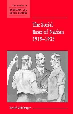 The Social Bases of Nazism, 1919–1933 by Detlef Mühlberger | Goodreads