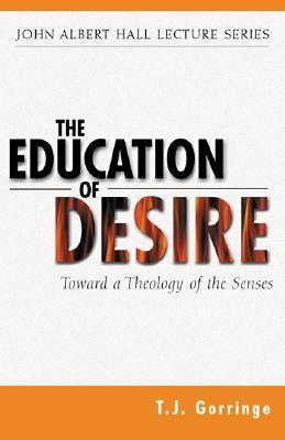 The Education of Desire: Towards a Theology of the Senses by Timothy J ...