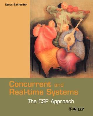 Concurrent and Real-time Systems: The CSP Approach by Steve Schneider ...