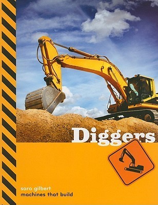 Machines That Build: Diggers by Sara Gilbert | Goodreads