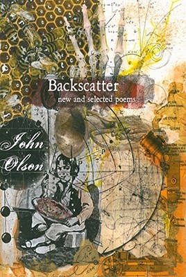 Backscatter: New and Selected Poems of John Olson by John Olson | Goodreads