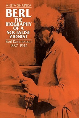 Berl: The Biography of a Socialist Zionist: Berl Katznelson 1887-1944 ...