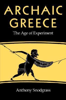 Archaic Greece: The Age of Experiment by Anthony Snodgrass | Goodreads