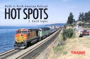 Guide to North American Railroad Hot Spots by J. David Ingles | Goodreads