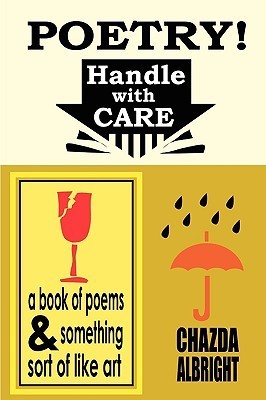 Poetry! Handle With Care: A Book of Poems and Something Sort of Like ...