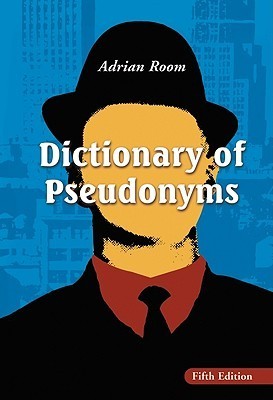 Dictionary of Pseudonyms: 13,000 Assumed Names and Their Origins, 5th ...