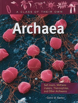 Archaea: Salt-Lovers, Methane-Makers, Thermophiles, and Other Archaeans ...