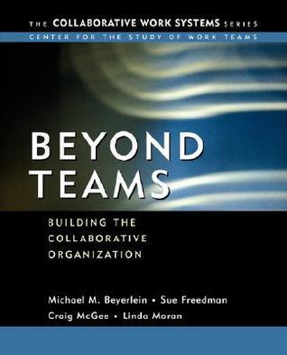Beyond Teams: Building the Collaborative Organization by Michael M ...