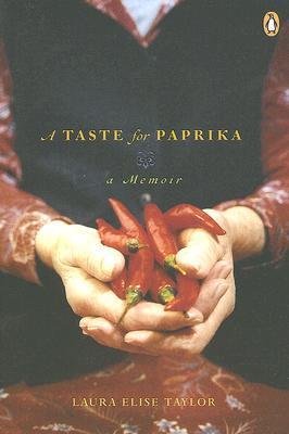 Taste for Paprika: A Memoir by Laura Elise Taylor | Goodreads